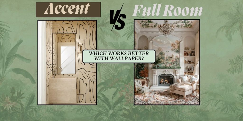 Accent Wall vs Full Room: Which Works Better with Wallpaper? - Magicdecor