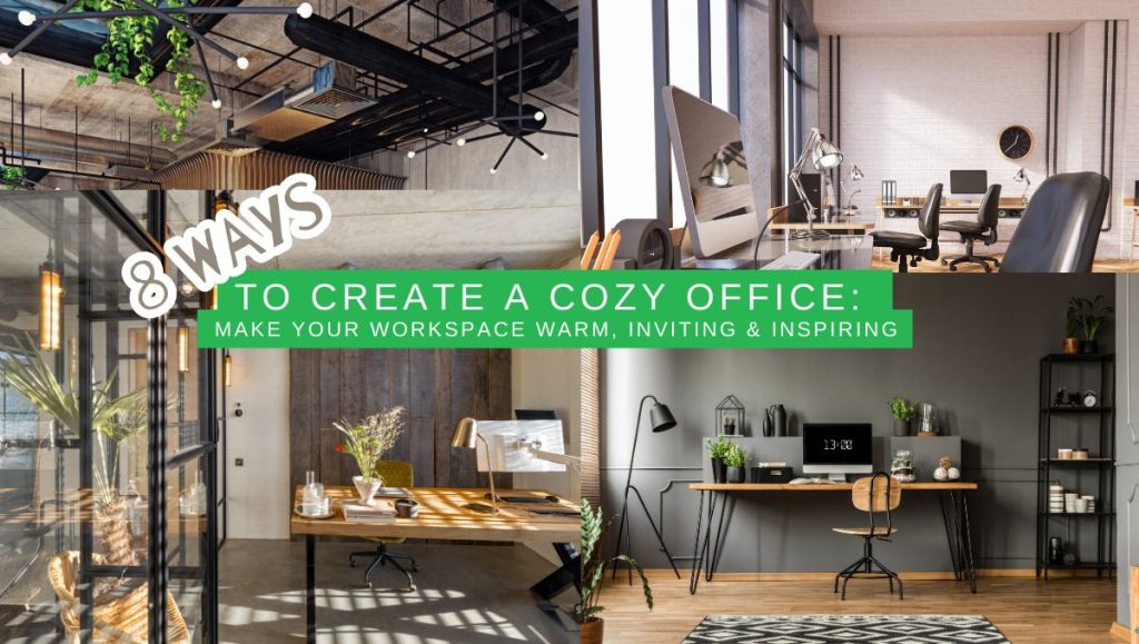 Top 8 Ways to Create a Cozy Office: Make Your Workspace Warm & Inspiring