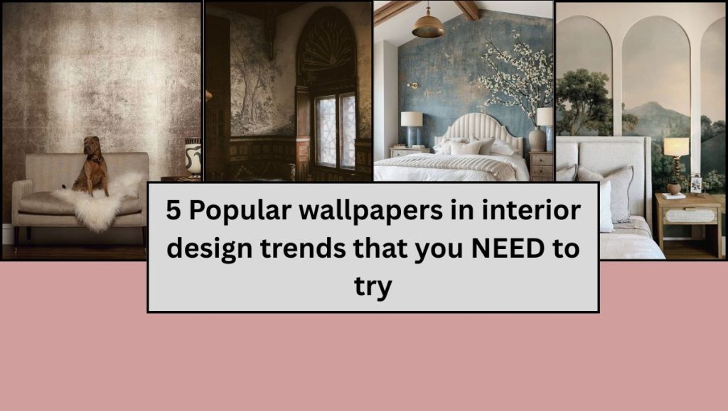 Top 5 Popular Wallpapers in Interior Design Trends