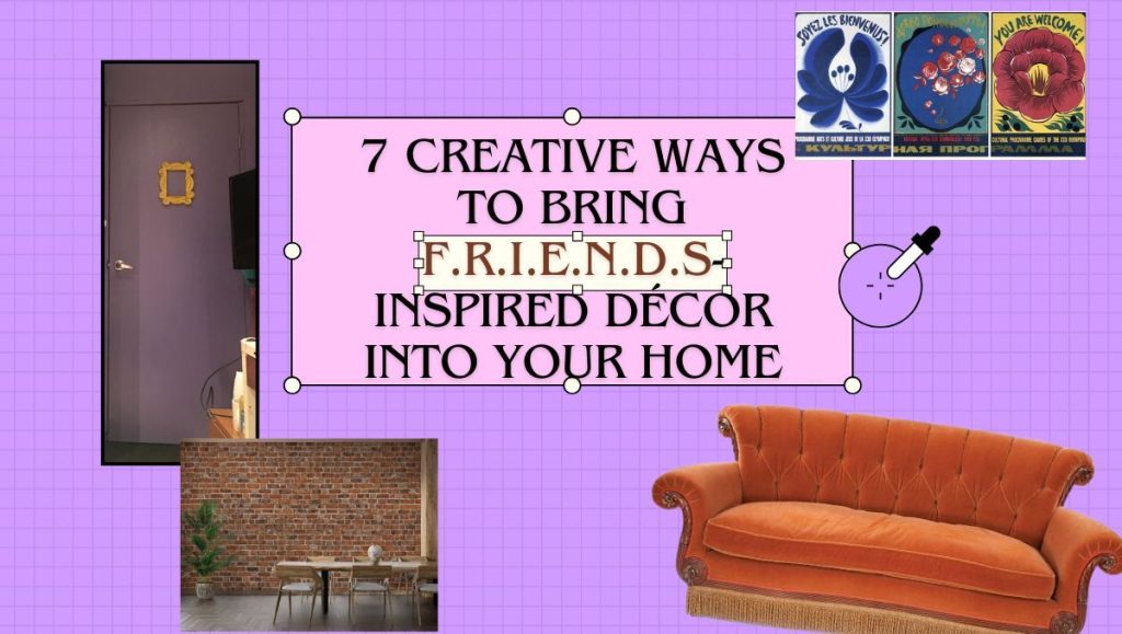 Top 7 Creative Ways to Bring Friends-Inspired Décor into Your Home