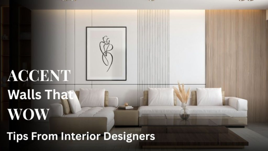 Accent Walls That Wow: Tips from Interior Designers - Magicdecor
