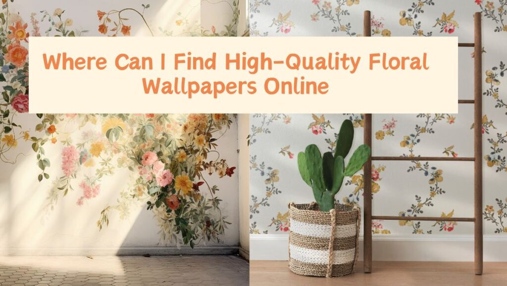 Where Can I Find High-Quality Floral Wallpaper Online? - Magicdecor